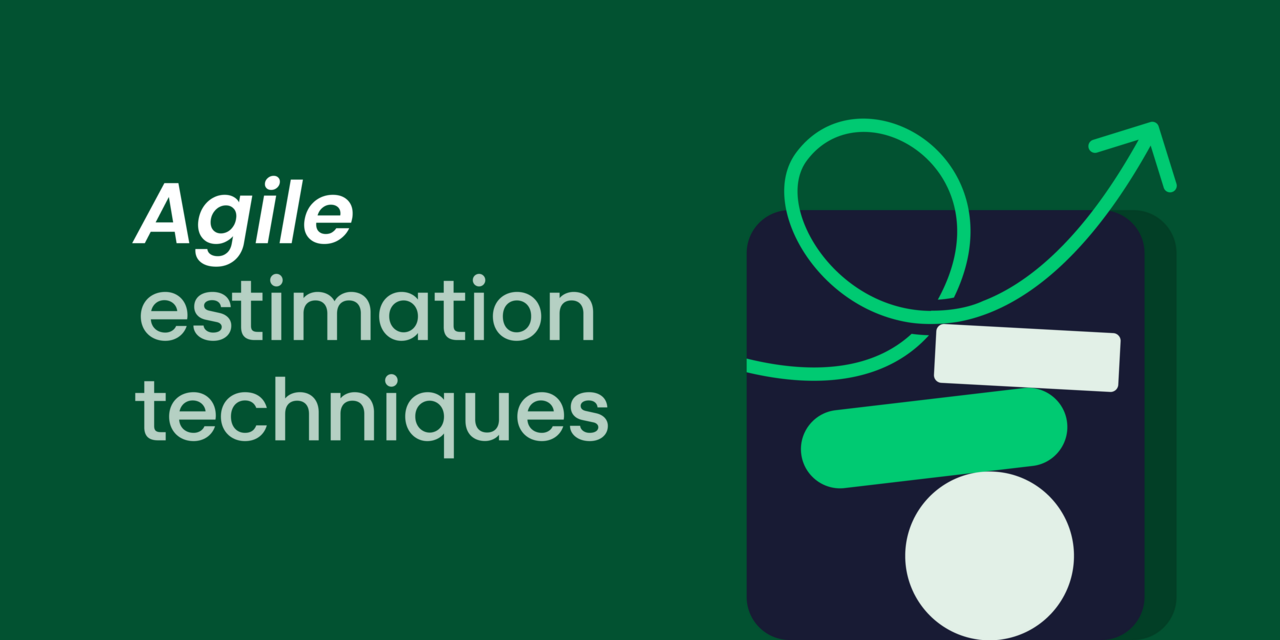 6 Best Agile Estimation Techniques And How To Use Them